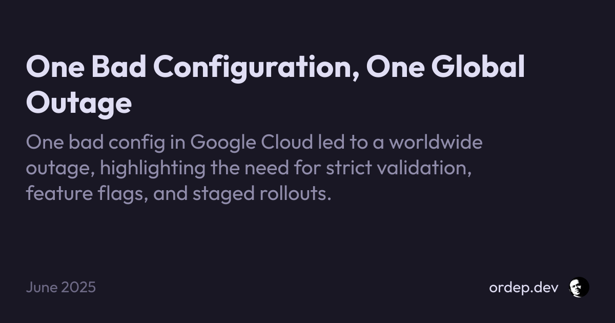 One Bad Configuration, One Global Outage - ordep.dev